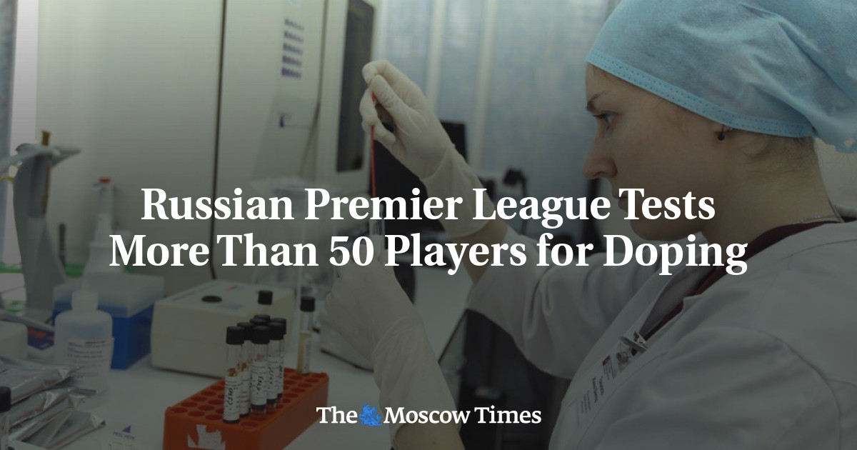 Russian Premier League Tests More Than 50 Players for Doping