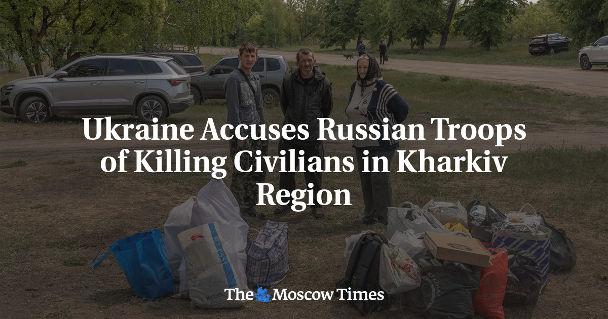 Ukraine Accuses Russian Troops of Killing Civilians in Kharkiv Region ...