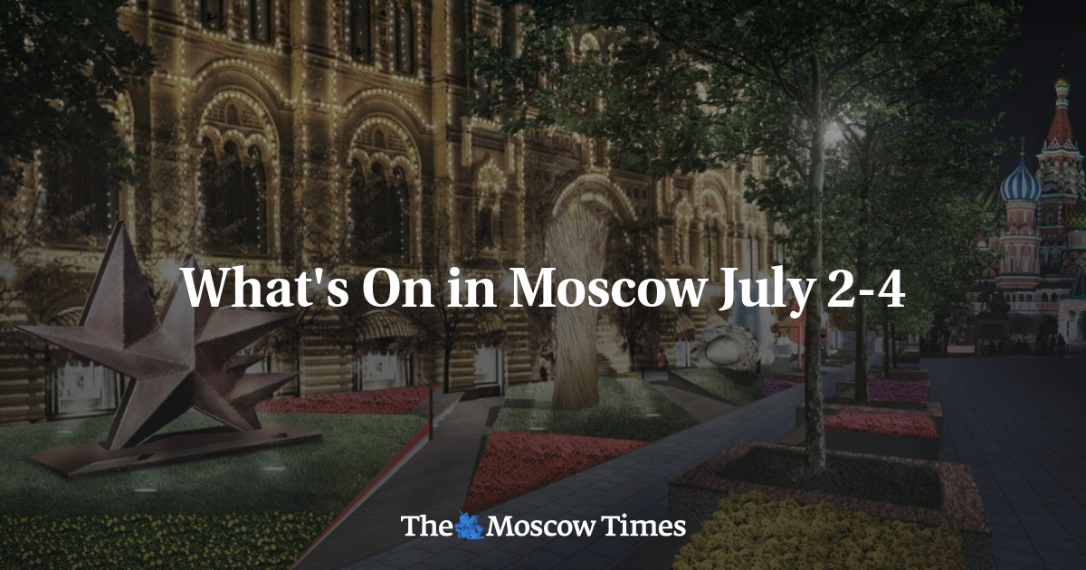 What's On in Moscow July 2-4 - The Moscow Times