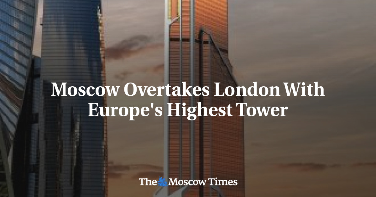 Moscow Overtakes London With Europe's Highest Tower