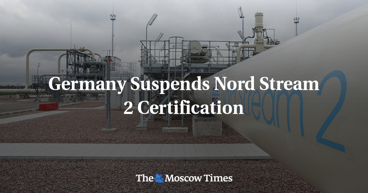 Germany Suspends Nord Stream 2 Certification - The Moscow Times