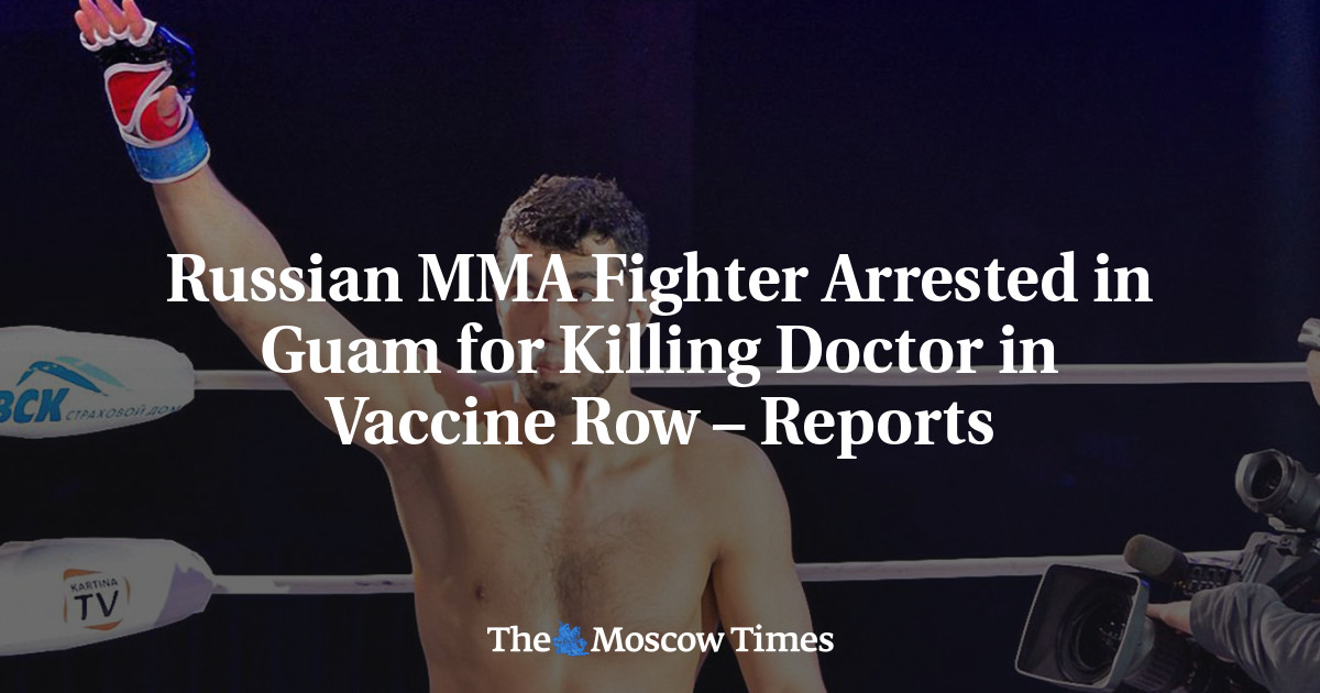 Russian MMA Fighter Arrested in Guam for Killing Doctor in Vaccine Row ...