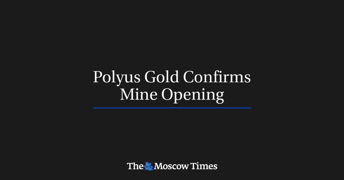 Polyus Gold Confirms Mine Opening