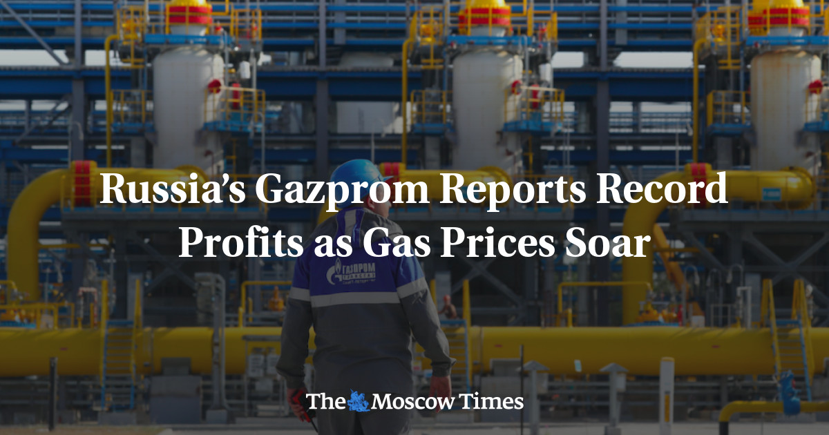 Russia’s Gazprom Reports Record Profits as Gas Prices Soar - The Moscow ...