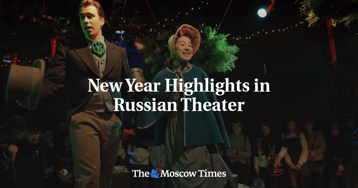 New Year Highlights in Russian Theater - The Moscow Times
