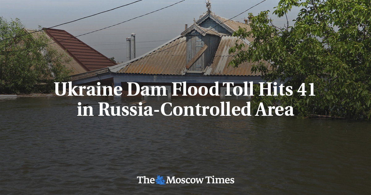 Ukraine Dam Flood Toll Hits 41 in Russia-Controlled Area - The Moscow Times
