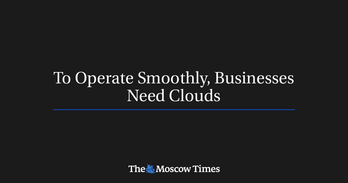 To Operate Smoothly, Businesses Need Clouds
