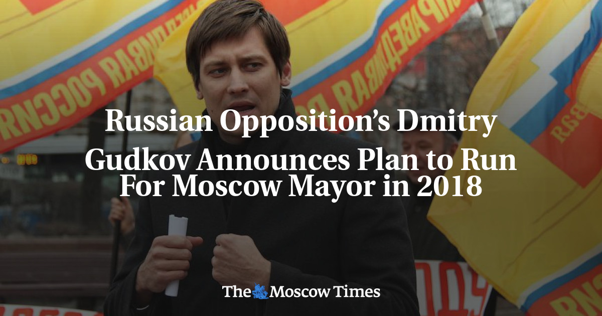 Russian Opposition’s Dmitry Gudkov Announces Plan to Run For Moscow ...