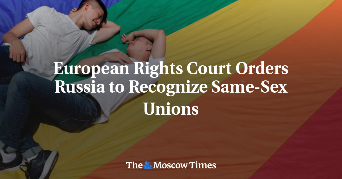 European Rights Court Orders Russia to Recognize Same-Sex Unions - The ...