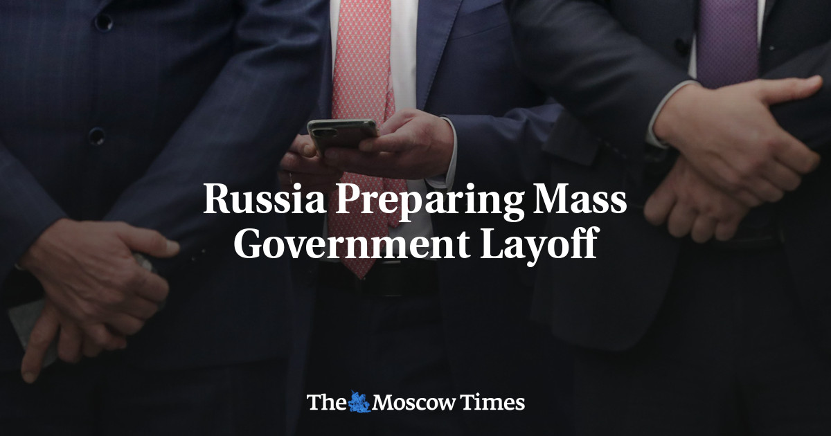 Russia Preparing Mass Government Layoff - The Moscow Times