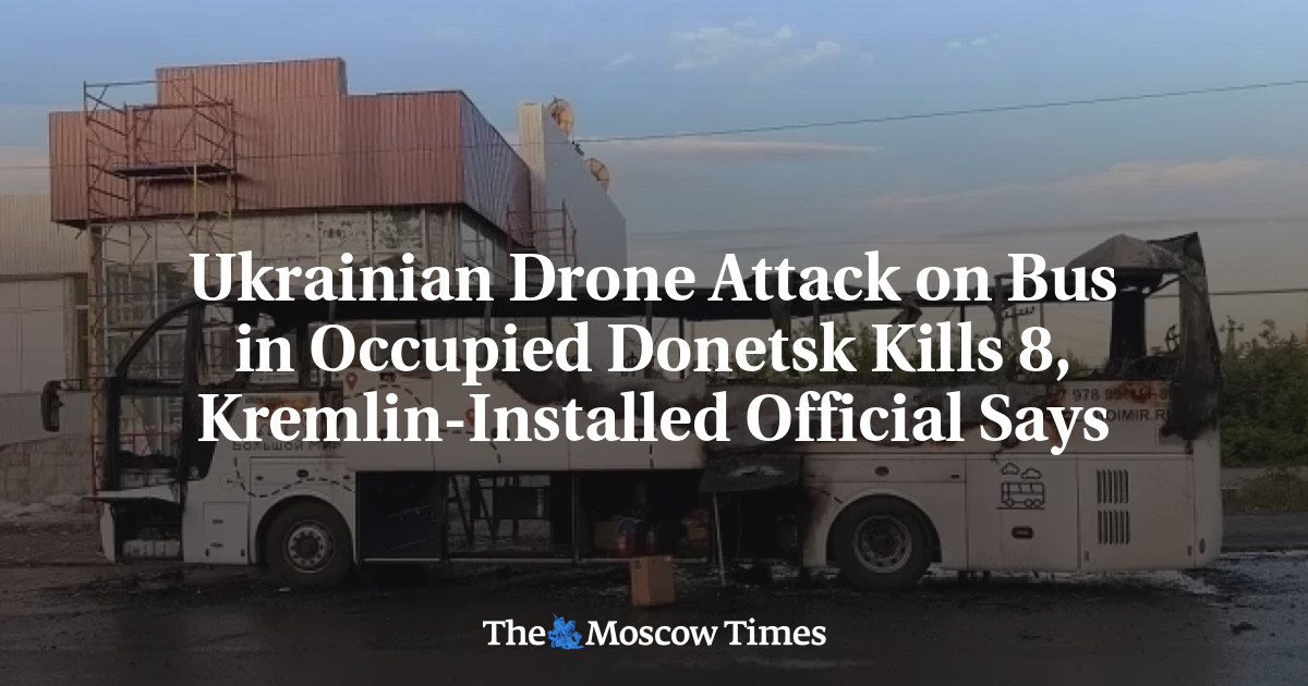 Ukrainian Drone Attack on Bus in Occupied Donetsk Kills 8, Kremlin ...