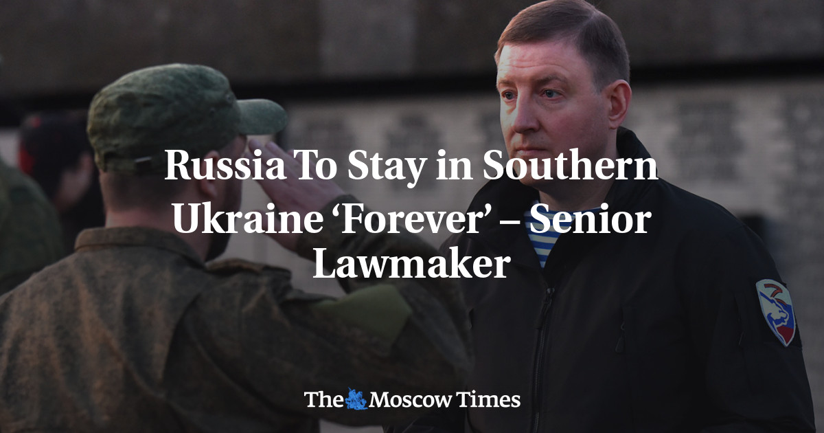 Russia To Stay in Southern Ukraine ‘Forever’ – Senior Lawmaker - The ...