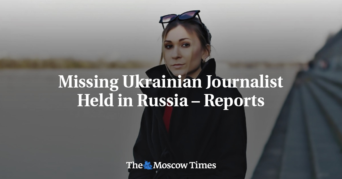 Missing Ukrainian Journalist Held in Russia – Reports - The Moscow Times