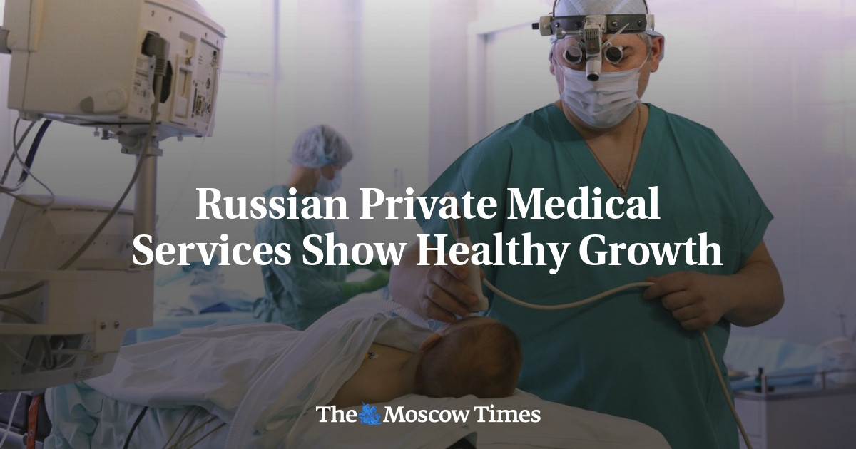 Russian Private Medical Services Show Healthy Growth - The Moscow Times