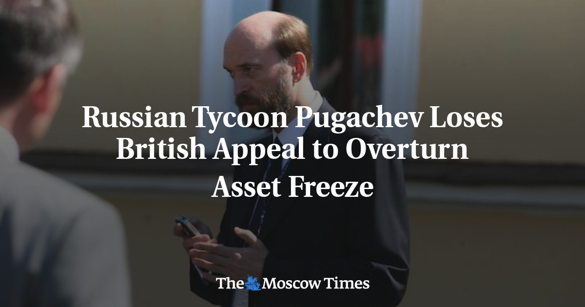 Russian Tycoon Pugachev Loses British Appeal to Overturn Asset Freeze