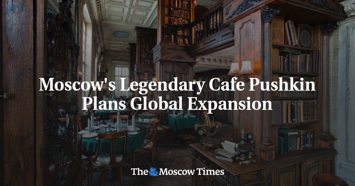 Moscow's Legendary Cafe Pushkin Plans Global Expansion