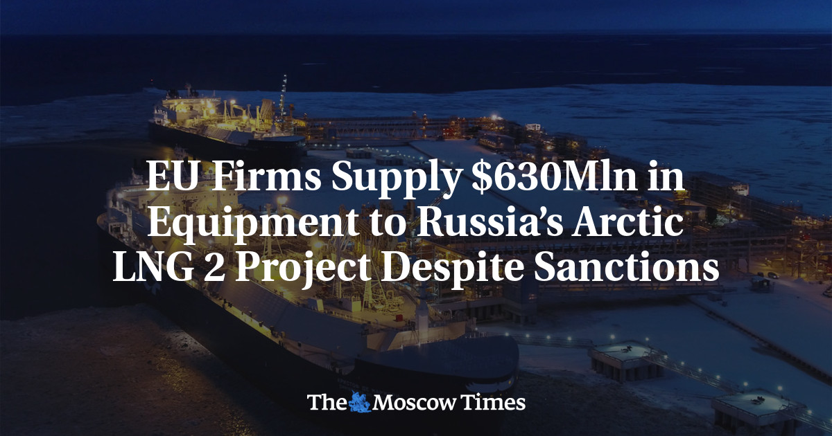 EU Firms Supply $630Mln in Equipment to Russia’s Arctic LNG 2 Project Despite Sanctions - The ...