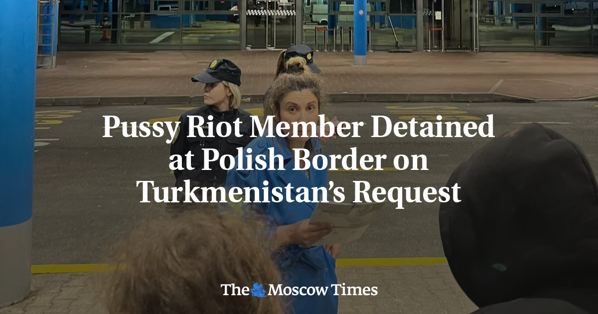 Pussy Riot Member Detained At Polish Border On Turkmenistan s Request