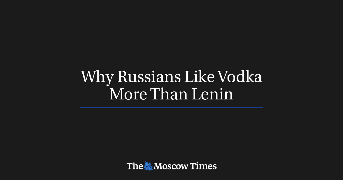 Why Russians Like Vodka More Than Lenin