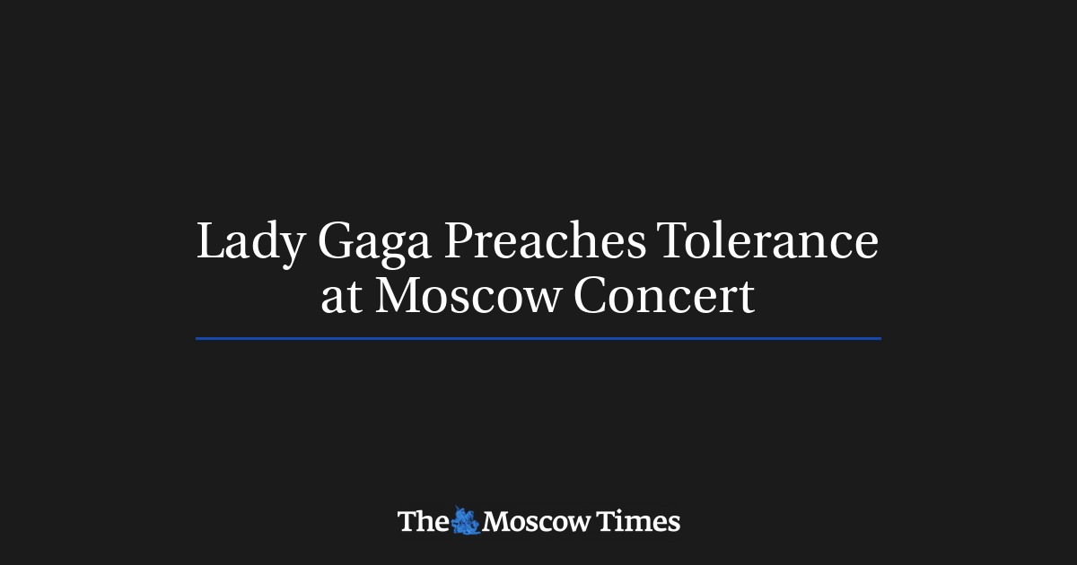 Lady Gaga Preaches Tolerance at Moscow Concert