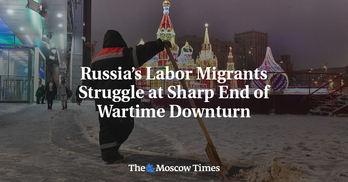 Russia’s Labor Migrants Struggle at Sharp End of Wartime Downturn - The ...