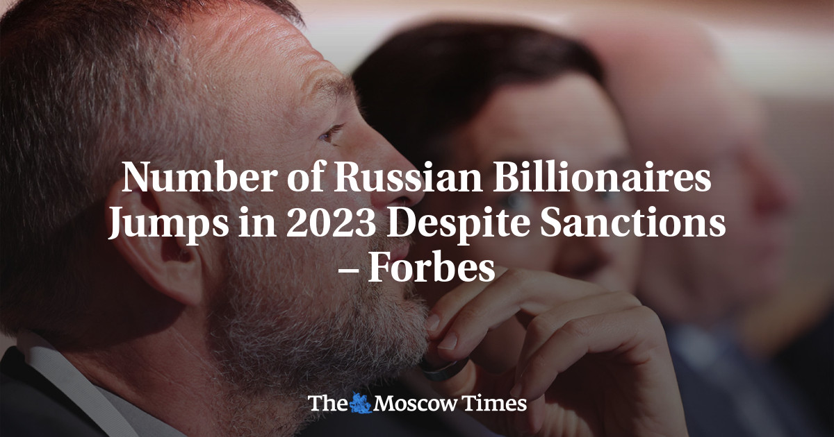Number of Russian Billionaires Jumps in 2023 Despite Sanctions – Forbes ...
