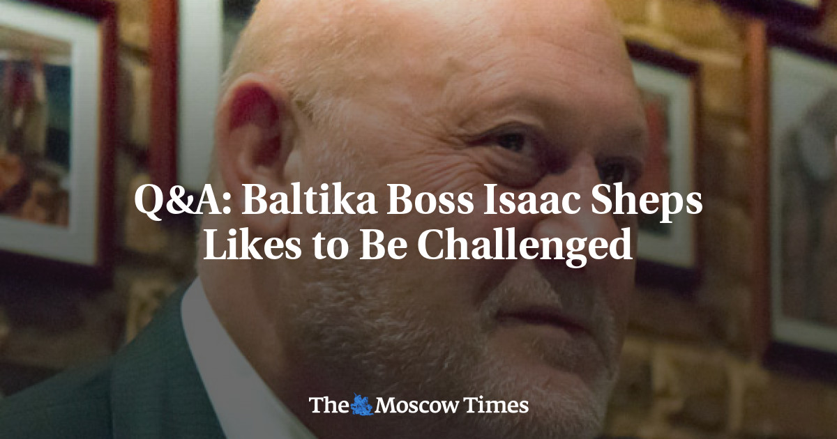Q&A: Baltika Boss Isaac Sheps Likes to Be Challenged