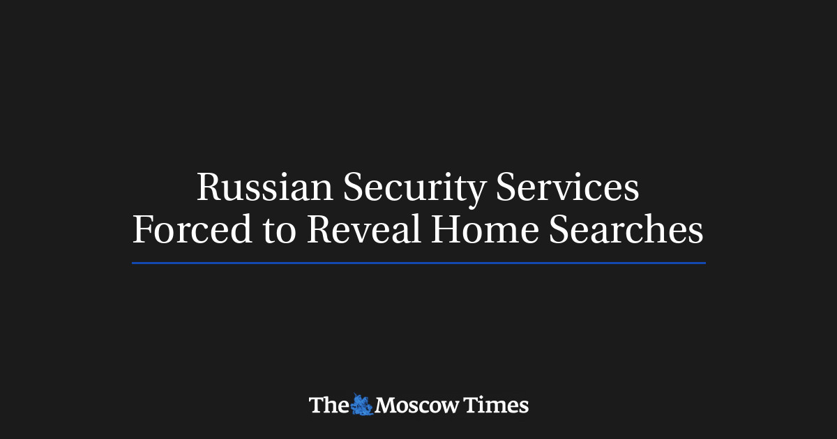 Russian Security Services Forced to Reveal Home Searches