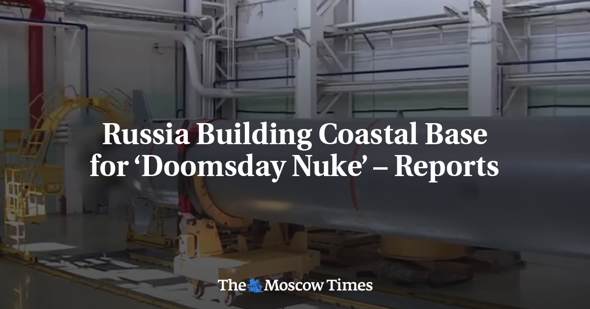 Russia Building Coastal Base for ‘Doomsday Nuke’ – Reports - The Moscow ...