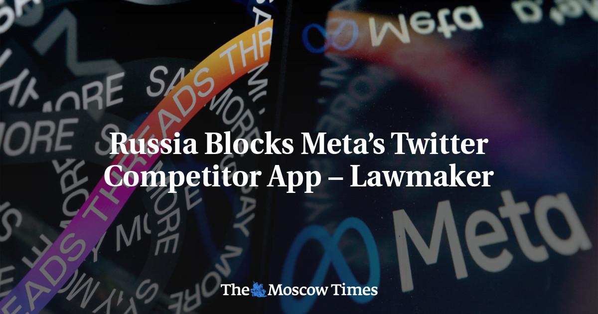 Russia Blocks Meta’s Twitter Competitor App – Lawmaker - The Moscow Times