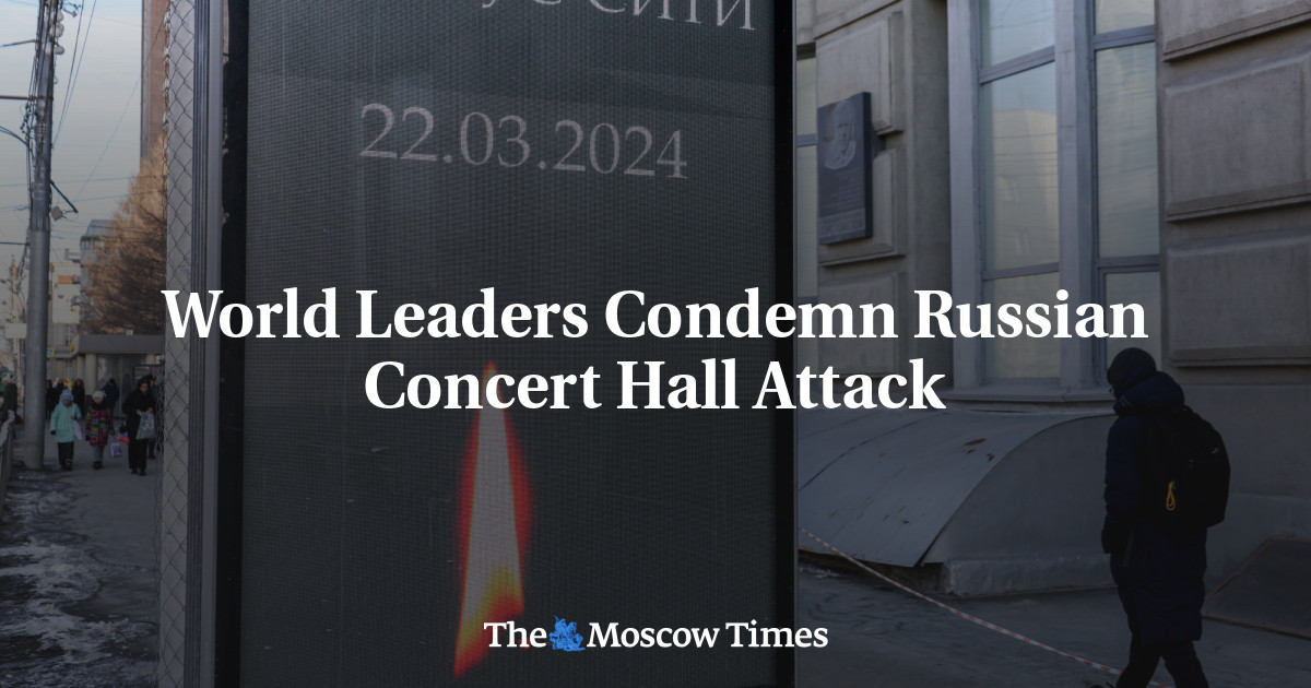 World Leaders Condemn Russian Concert Hall Attack - The Moscow Times