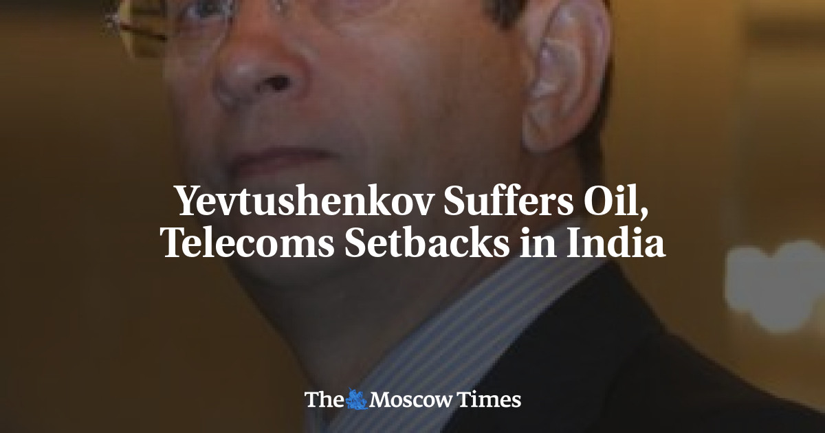 Yevtushenkov Suffers Oil, Telecoms Setbacks in India