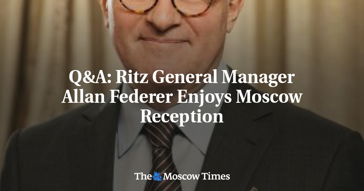 Q&A: Ritz General Manager Allan Federer Enjoys Moscow Reception