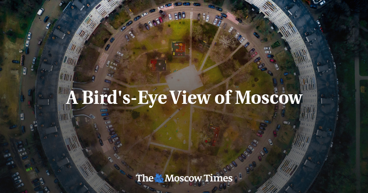 A Bird's-Eye View of Moscow - The Moscow Times