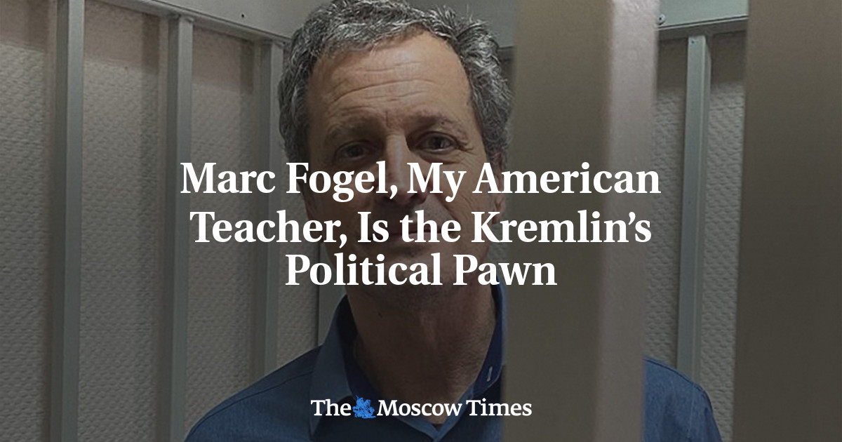 Marc Fogel, My American Teacher, Is the Kremlin’s Political Pawn - The Moscow Times