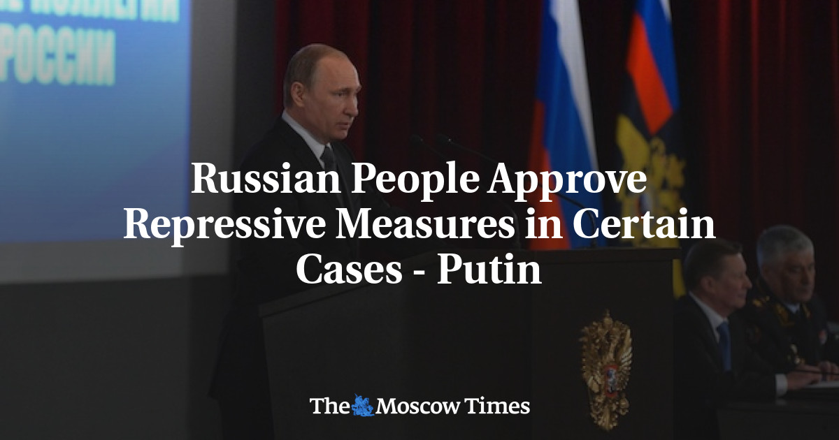 Russian People Approve Repressive Measures in Certain Cases - Putin