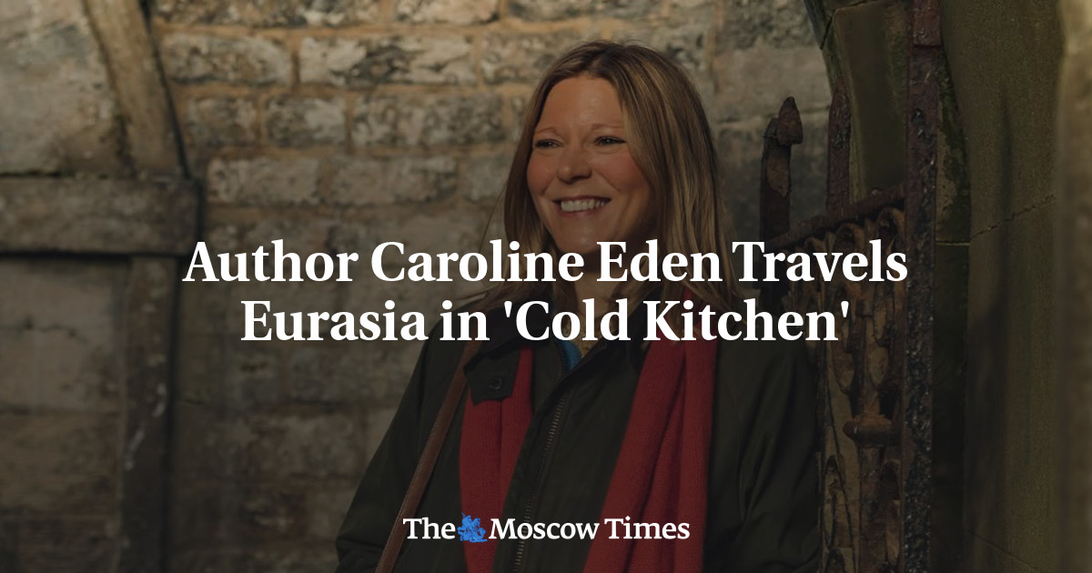 Author Caroline Eden Travels Eurasia in 'Cold Kitchen' - The Moscow Times