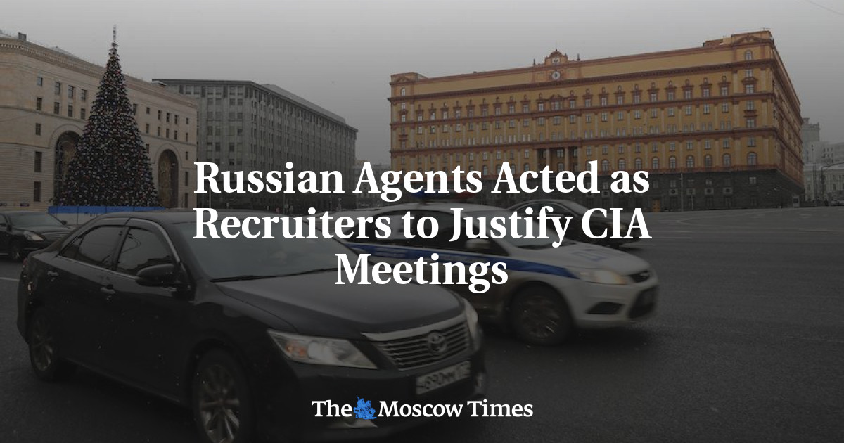 Russian Agents Acted as Recruiters to Justify CIA Meetings