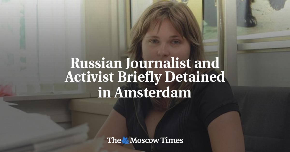 Russian Journalist and Activist Briefly Detained in Amsterdam - The ...
