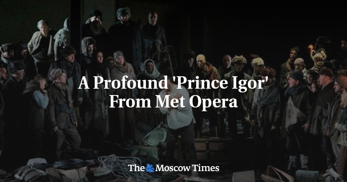 A Profound 'Prince Igor' From Met Opera