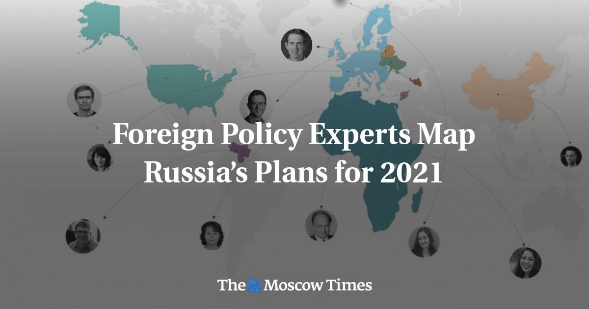 Foreign Policy Experts Map Russia’s Plans for 2021 - The Moscow Times