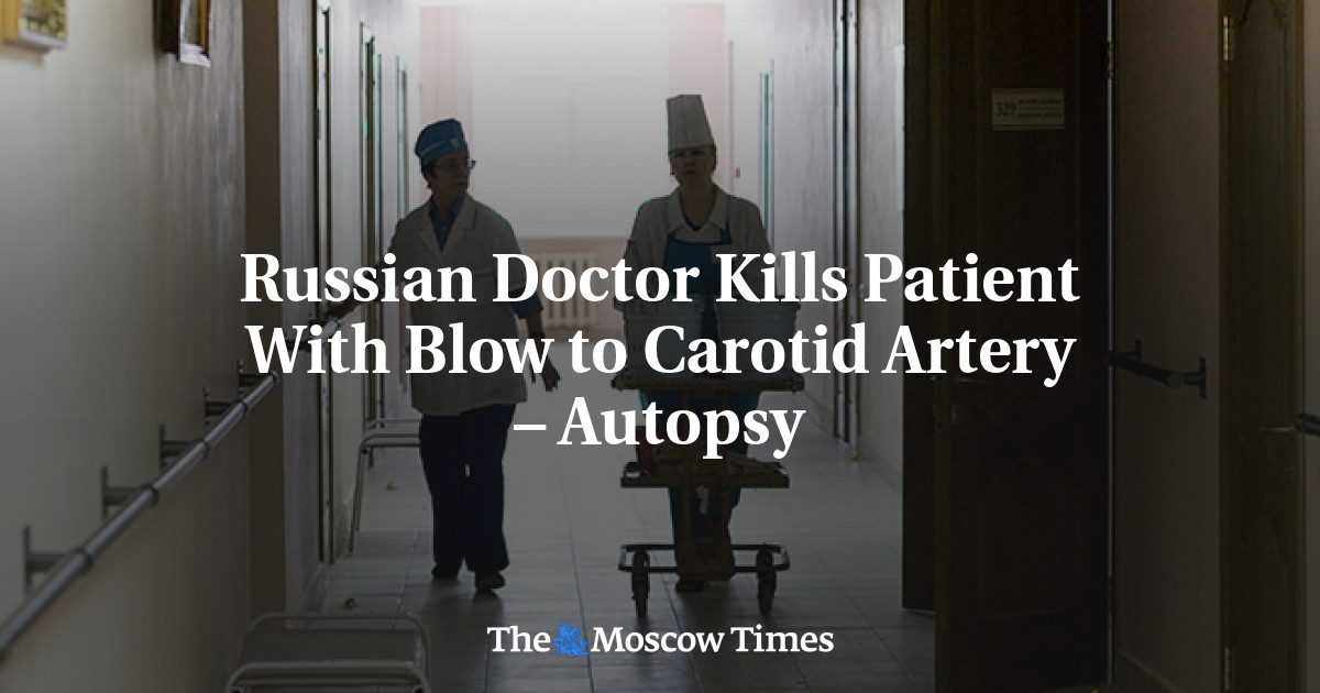 Russian Doctor Kills Patient With Blow to Carotid Artery – Autopsy
