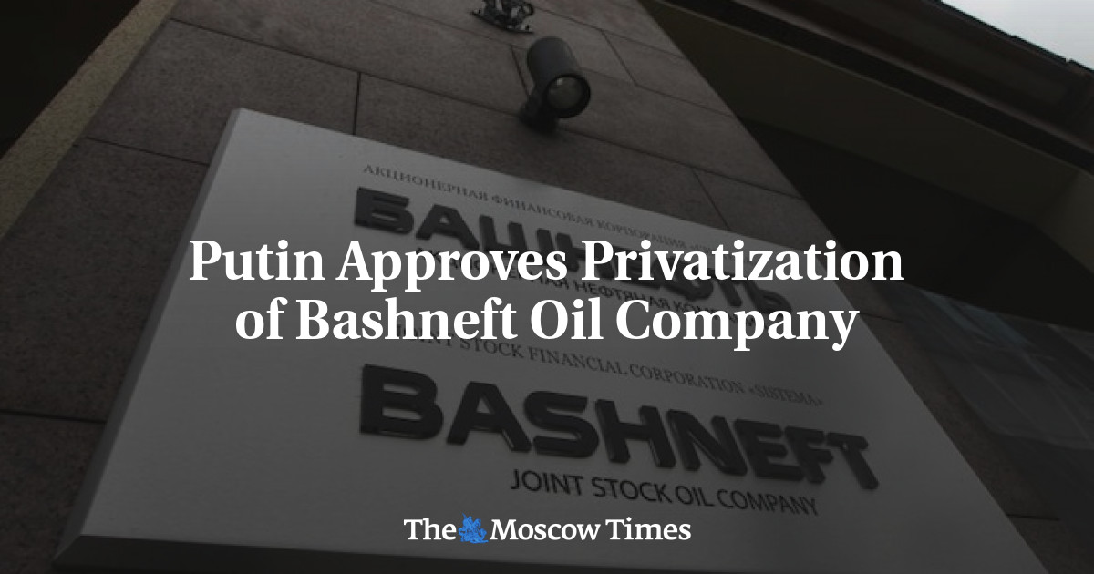 Putin Approves Privatization of Bashneft Oil Company