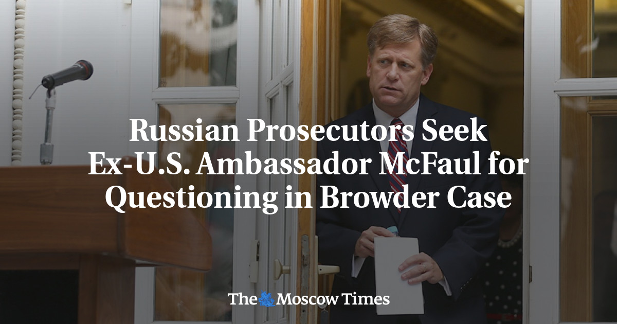 Russian Prosecutors Seek Ex U S Ambassador Mcfaul For Questioning In
