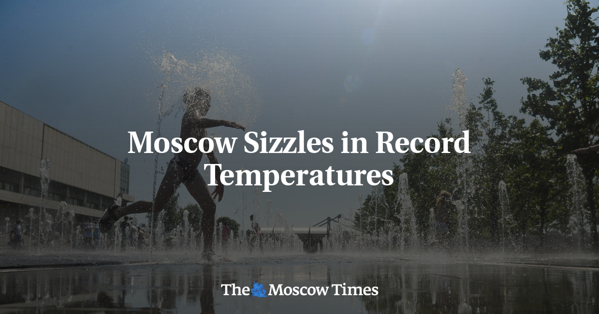 Moscow Sizzles in Record Temperatures - The Moscow Times