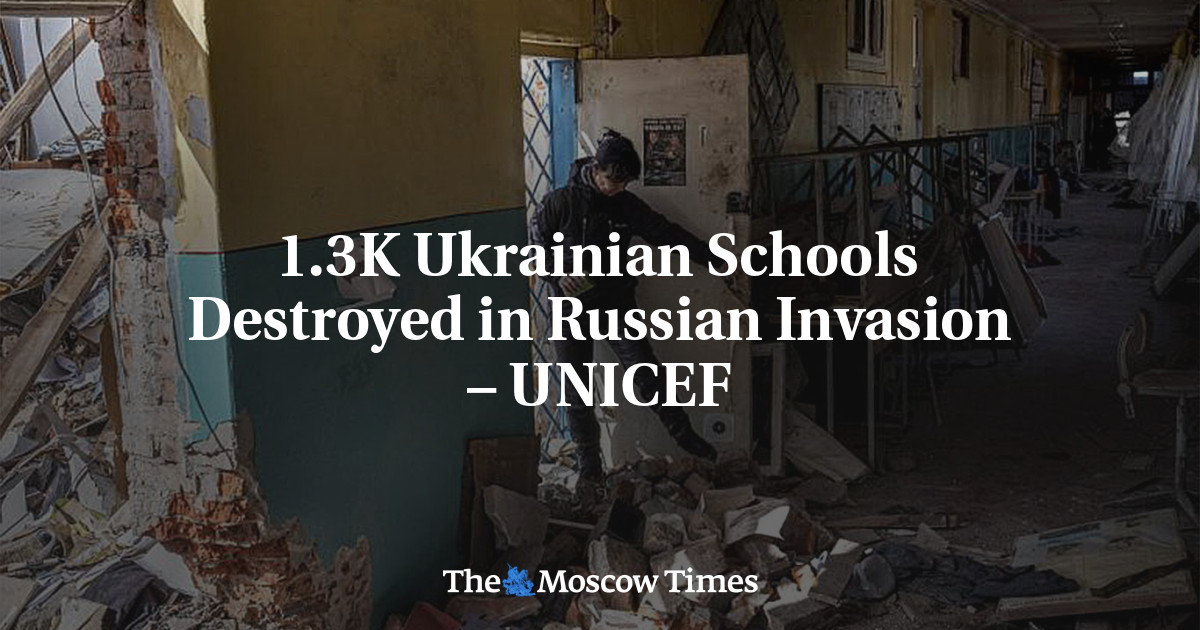 1.3K Ukrainian Schools Destroyed in Russian Invasion – UNICEF - The ...