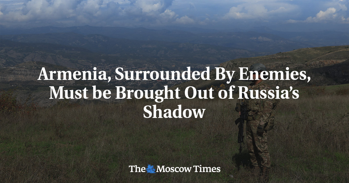 Armenia, Surrounded By Enemies, Must be Brought Out of Russia’s Shadow ...