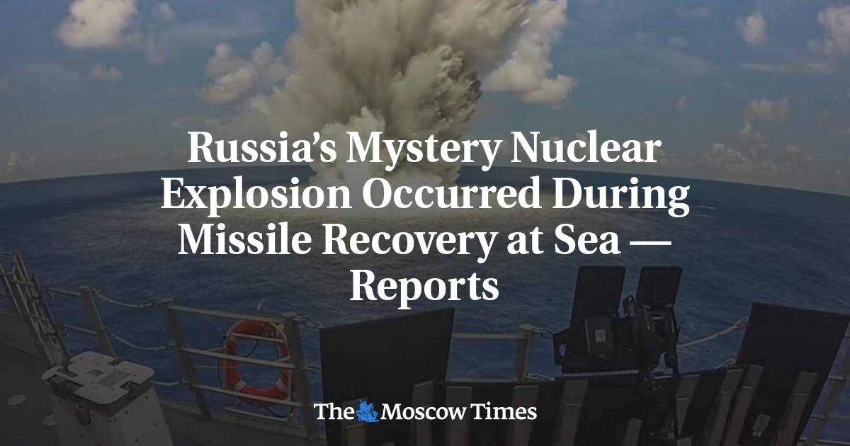 Russia’s Mystery Nuclear Explosion Occurred During Missile Recovery at ...