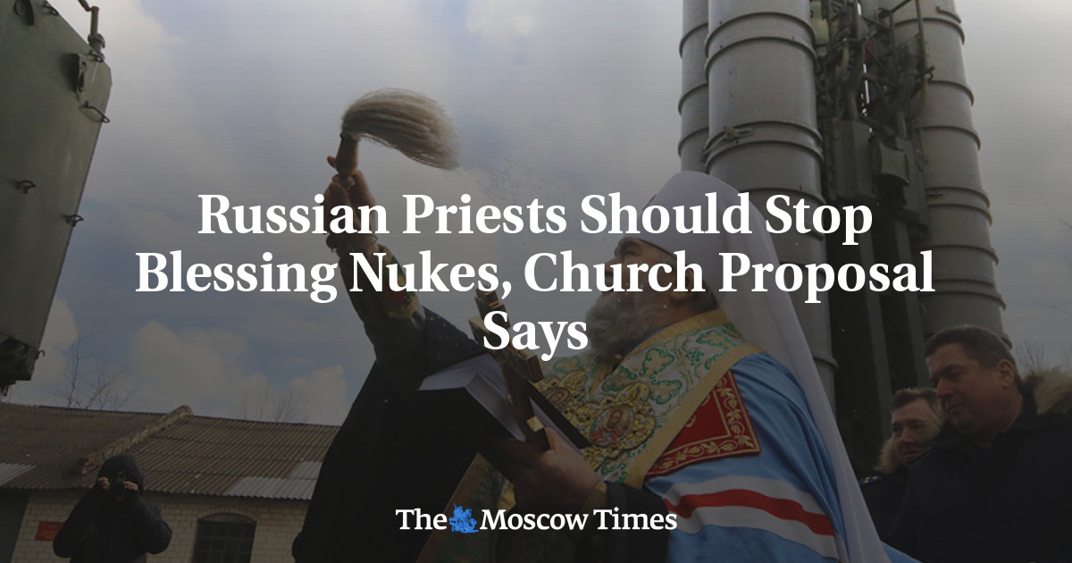 Russian Priests Should Stop Blessing Nukes, Church Proposal Says - The ...