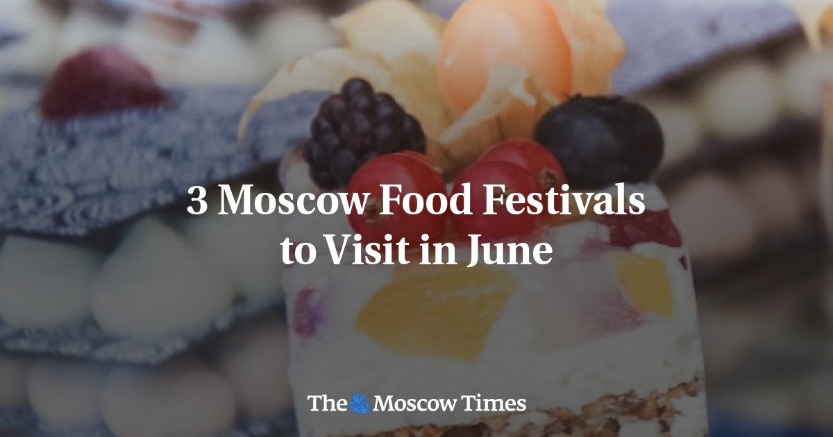 3 Moscow Food Festivals to Visit in June